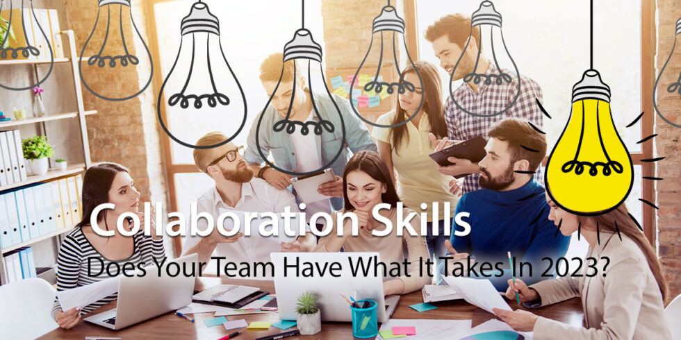 Collaboration Skills: Does Your Team Have What It Takes In 2023?