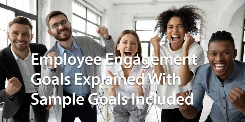 Employee Engagement Goals Explained With Sample Goals Included