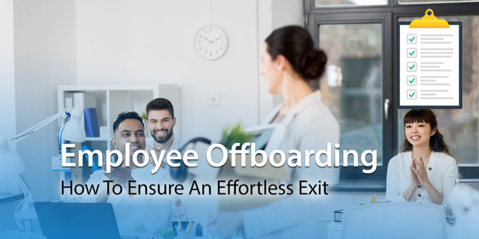 Employee Offboarding: How To Ensure An Effortless Exit