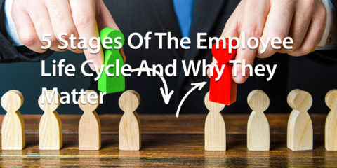 5 Stages Of The Employee Life Cycle And Why They Matter