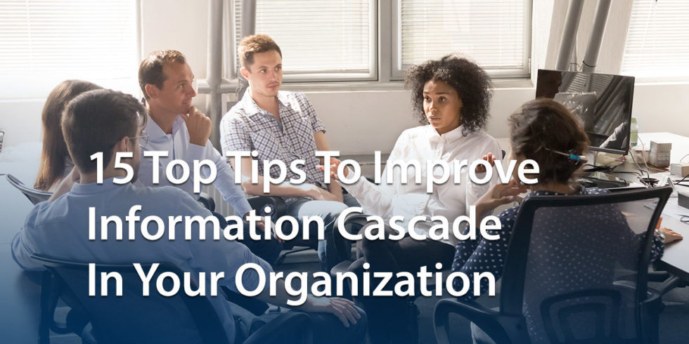 15 Top Tips To Improve Information Cascade In Your Organization