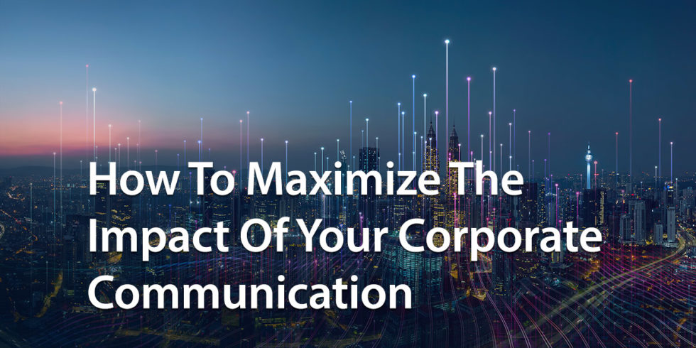 How To Maximize The Impact Of Your Corporate Communication