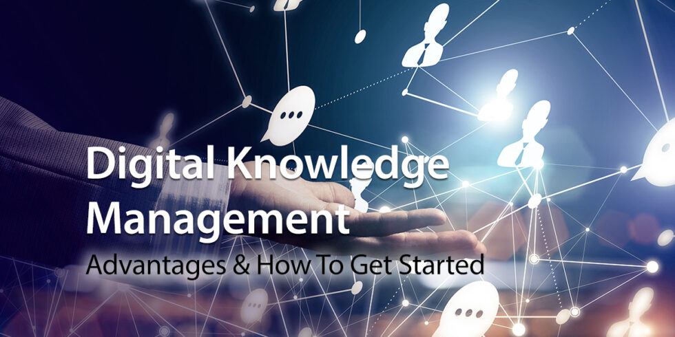 Digital Knowledge Management: Advantages & How To Get Started